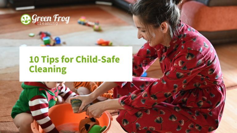 10 Tips for Child-Safe Cleaning